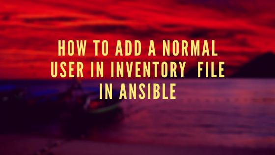How To Add A Normal User In Inventory File In Ansible Devopstut 